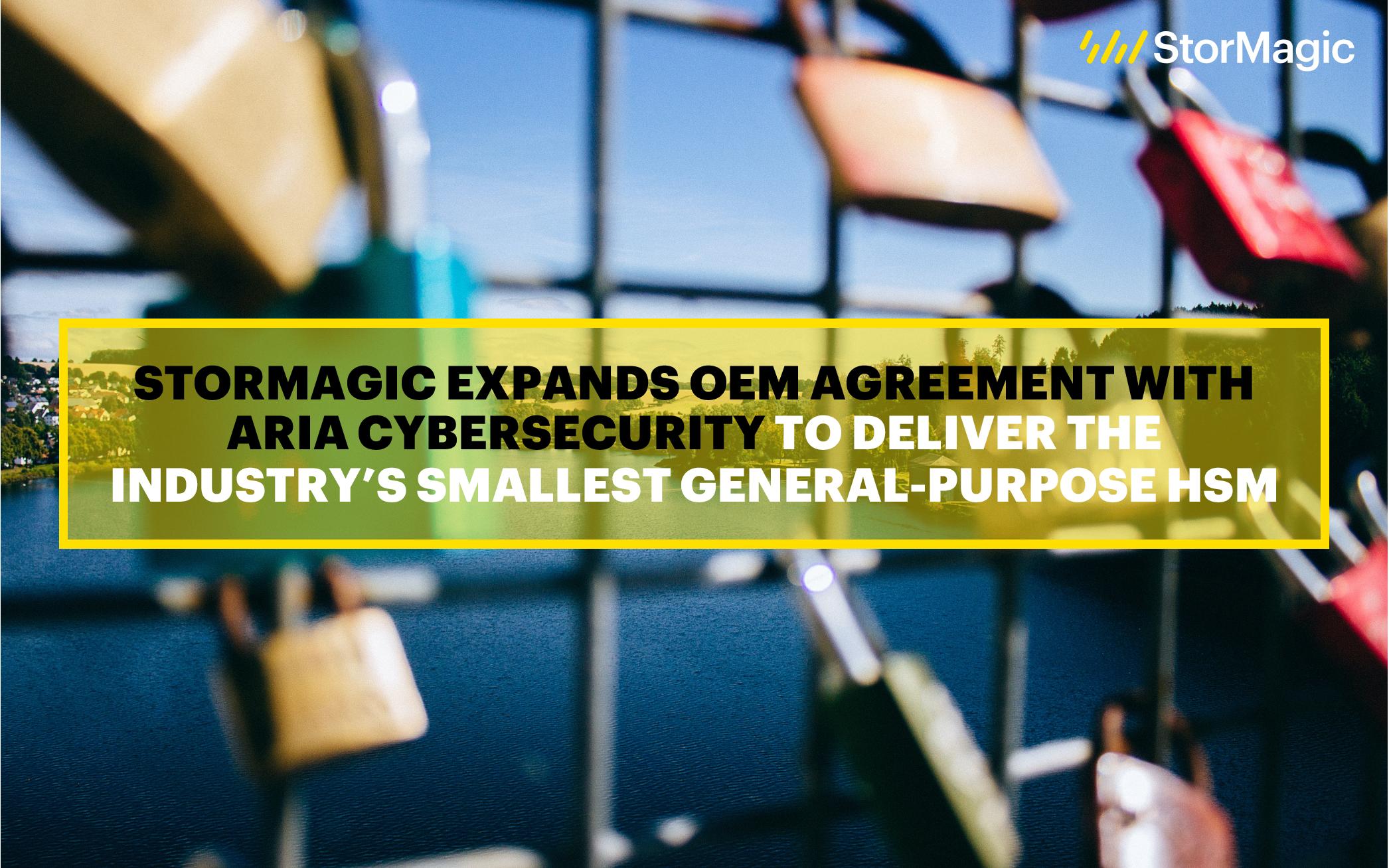 StorMagic Expands OEM Agreement With ARIA Cybersecurity StorMagic Expands OEM Agreement With ARIA Cybersecurity